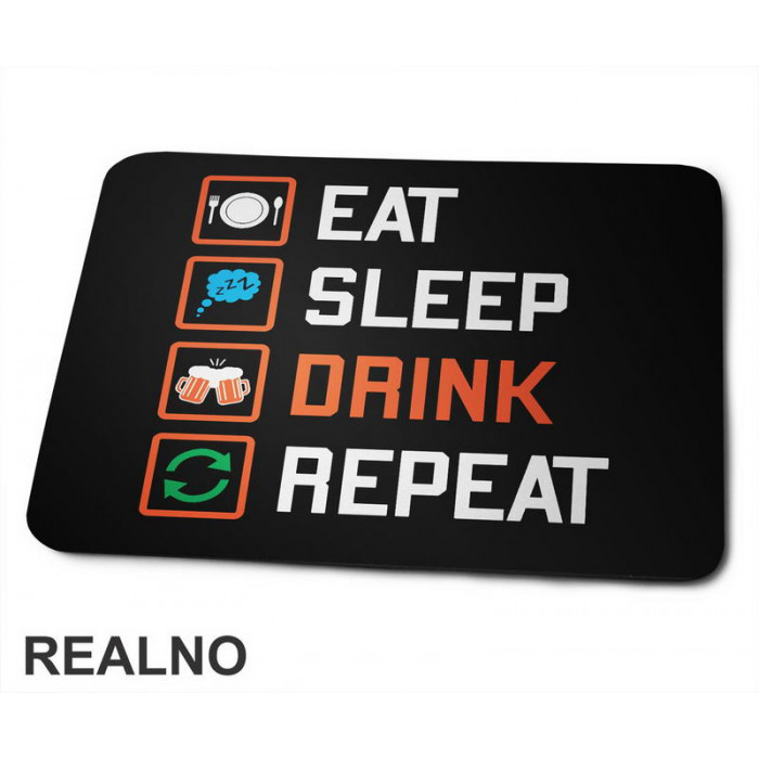 EAT, SLEEP, DRINK, REPEAT - SYMBOLS - HUMOR - PODLOGA ZA MIŠ