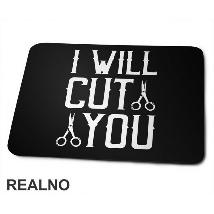 I WILL CUT YOU - SCISSORS - FRIZER - HUMOR - PODLOGA ZA MIŠ