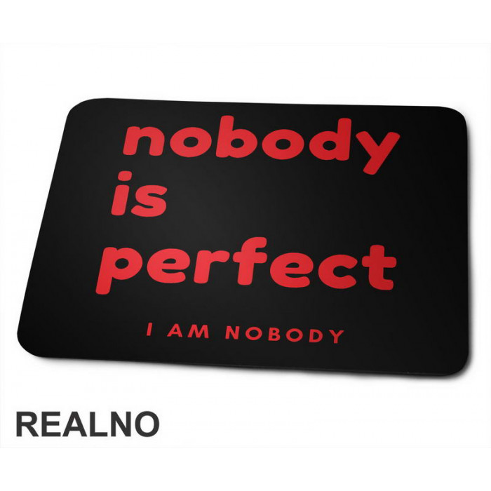 NOBODY IS PERFECT. I AM NOBODY - RED - HUMOR - PODLOGA ZA MIŠ