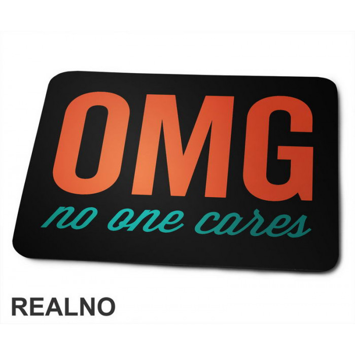 OMG NO ONE CARES - ORANGE AND GREEN - HUMOR - PODLOGA ZA MIŠ