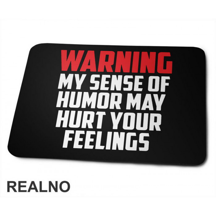 WARNING! MY SENCE OF HUMOR MAY HURT YOUR FEELINGS - RED - HUMOR - PODLOGA ZA MIŠ