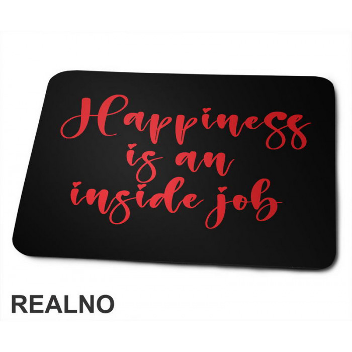 HAPPINESS IS AN INSIDE JOB - RED - QUOTES - PODLOGA ZA MIŠ