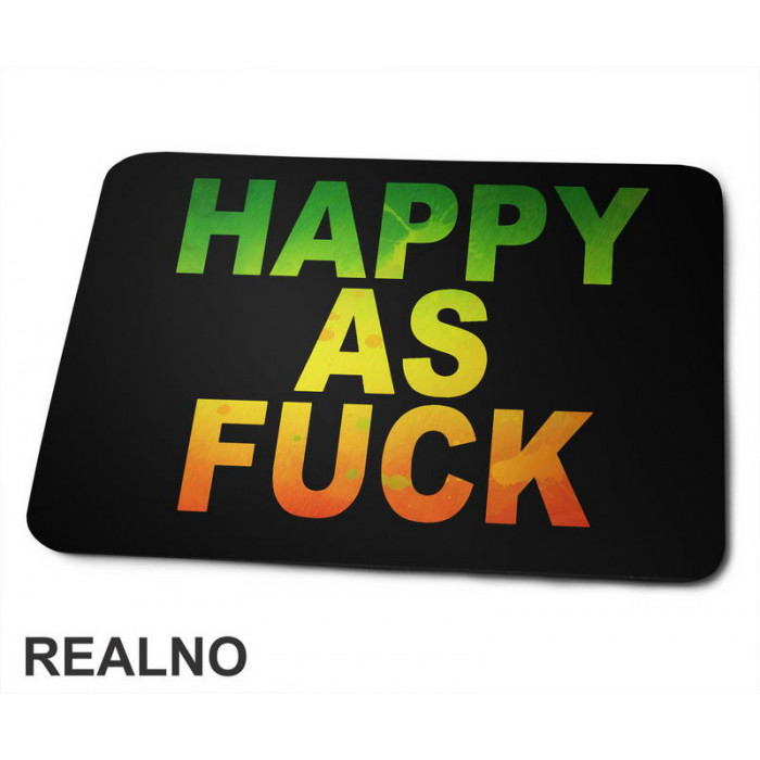 HAPPY AS FUCK - COLORS - QUOTES - PODLOGA ZA MIŠ