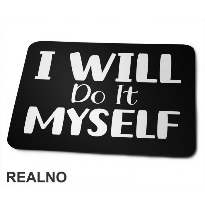 I WILL DO IT MYSELF - MOTIVATION - QUOTES - PODLOGA ZA MIŠ