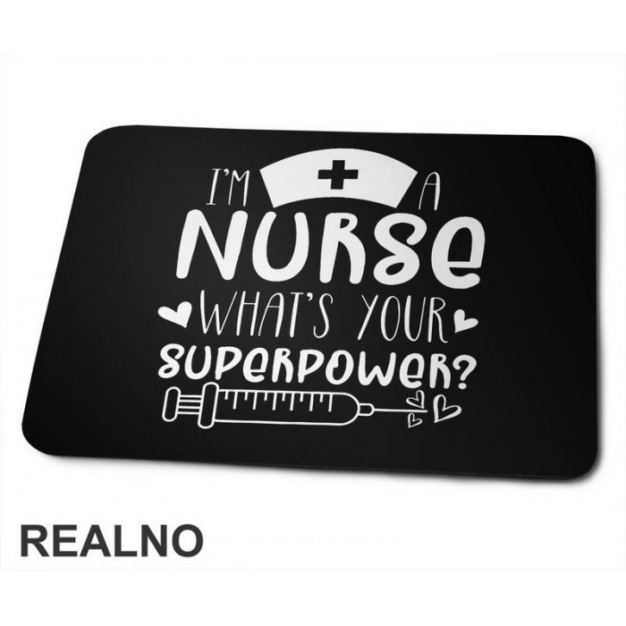 I'M A NURSE. WHAT'S YOUR SUPERPOWER? - CAP - QUOTES - PODLOGA ZA MIŠ