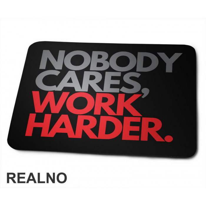 NOBODY CARES, WORK HARDER. - GREY AND RED - MOTIVATION - QUOTES - PODLOGA ZA MIŠ