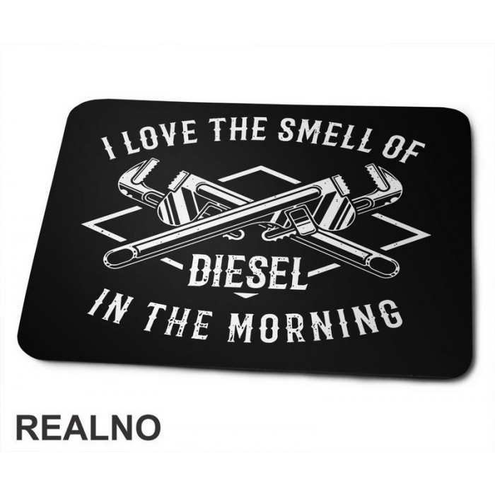 I LOVE THE SMELL OF DIESEL IN THE MORNING - RADIONICA - MAJSTOR - PODLOGA ZA MIŠ