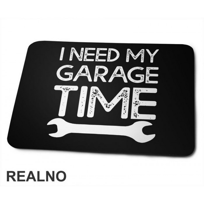 I NEED MY GARAGE TIME - DOTS - RADIONICA - MAJSTOR - PODLOGA ZA MIŠ