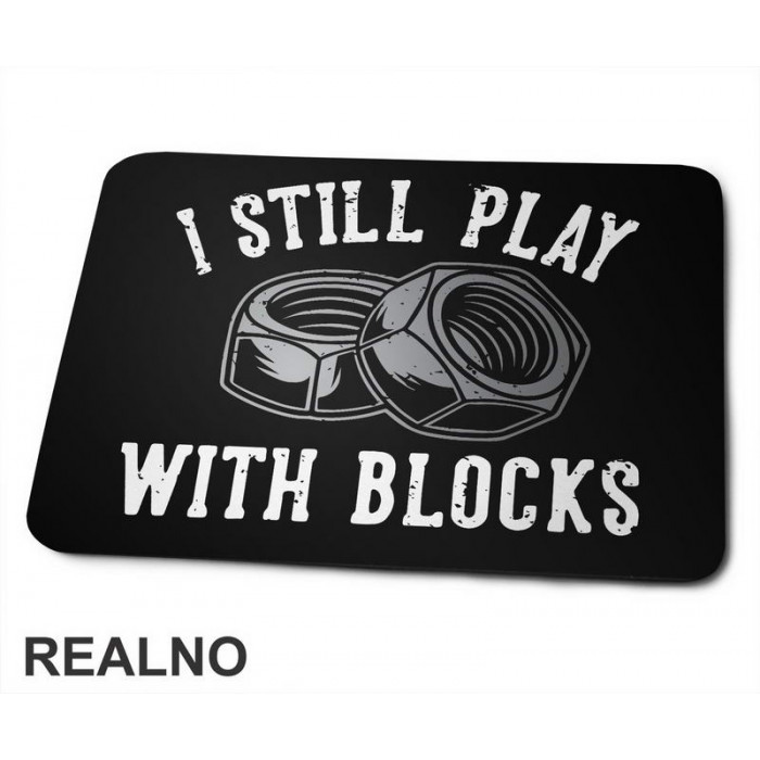 I STILL PLAY WITH BLOCKS - RADIONICA - MAJSTOR - PODLOGA ZA MIŠ