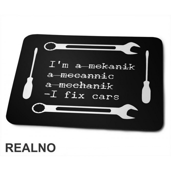 I'M A MEKANIK, A MECANNIC, A MECHANIK - I FIX CARS - RADIONICA - MAJSTOR - PODLOGA ZA MIŠ