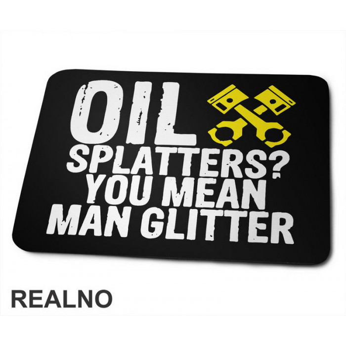 OIL SPLATTERS? YOU MEAN MAN GLITTER - RADIONICA - MAJSTOR - PODLOGA ZA MIŠ