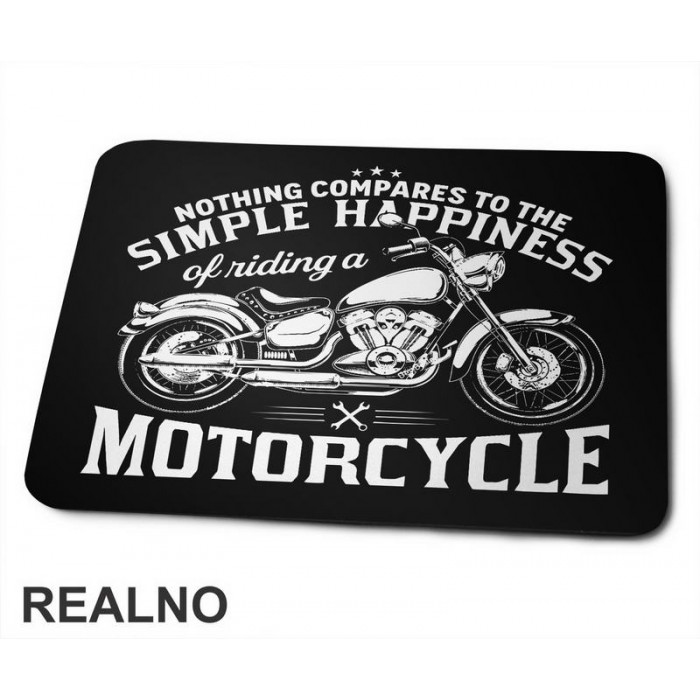 NOTHING COMPARES TO THE SIMPLE HAPPINESS OF RIDING A MOTORCYCLE - MOTORI - PODLOGA ZA MIŠ