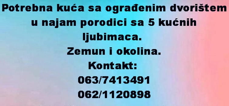 Potrebna kuća sa ograđenim dvorištem u najam porodici sa 5 kućnih ljubimaca