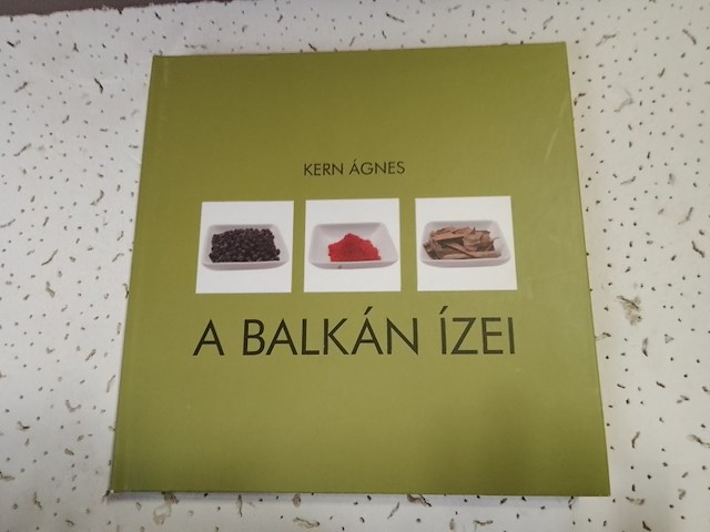 A Balkán ízei - Kern Ágnes