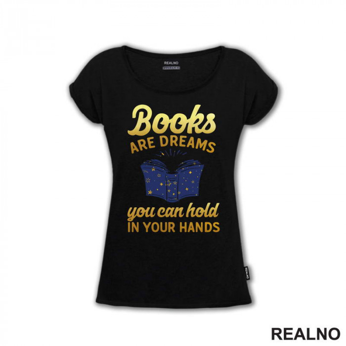 BOOKS ARE DREAMS YOU CAN HOLD IN YOUR HANDS - GOLDEN STARS - BOOKS - ČITANJE - KNJIGE - MAJICA