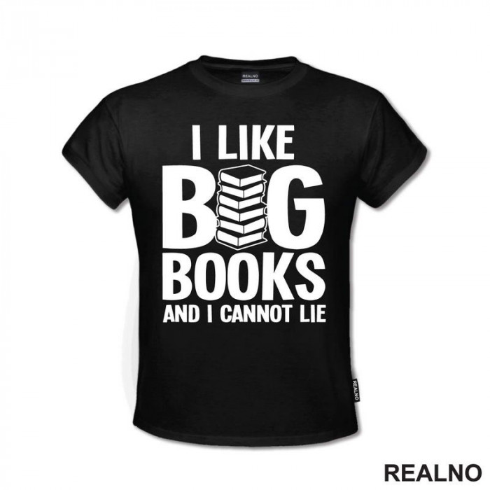 I LIKE BIG BOOKS AND I CANNOT LIE - BOOKS - ČITANJE - KNJIGE - MAJICA