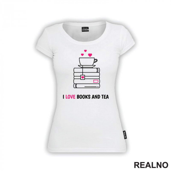 I LOVE BOOKS AND TEA - WHITE AND PINK - BOOKS - ČITANJE - KNJIGE - MAJICA