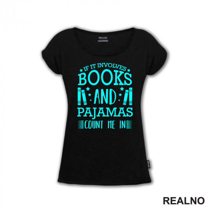 IF IT INVOLVES BOOK AND PAJAMAS COUNT ME IN - BLUE - BOOKS - ČITANJE - KNJIGE - MAJICA