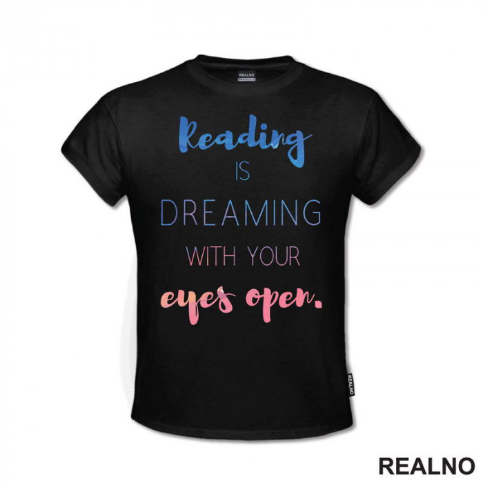 READING IS DREAMING WITH YOUR EYES OPEN - COLORS - BOOKS - ČITANJE - KNJIGE - MAJICA