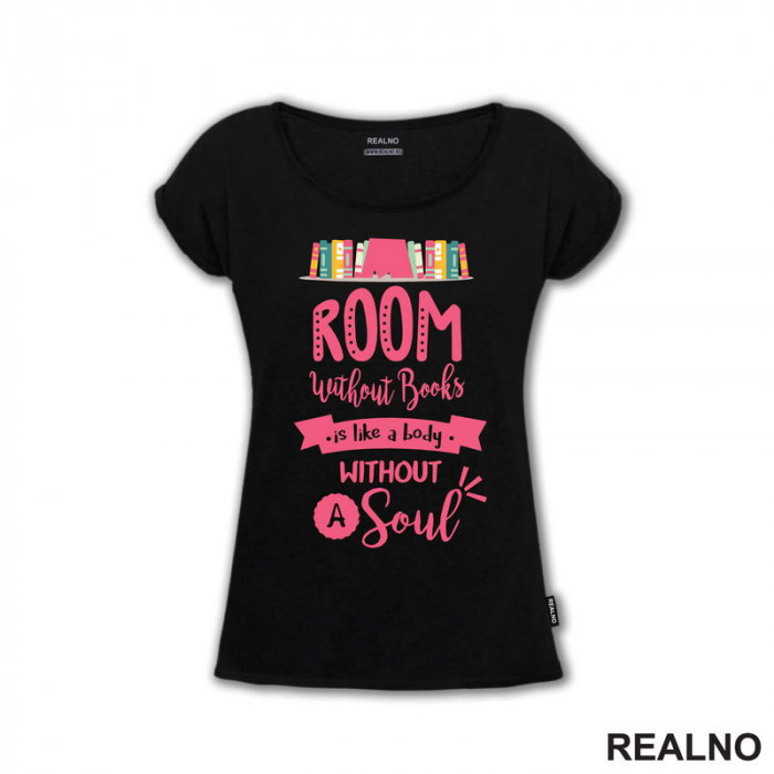 ROOM WITHOUT BOOKS IS LIKE A BODY WITHOUT A SOUL - PINK - BOOKS - ČITANJE - KNJIGE - MAJICA