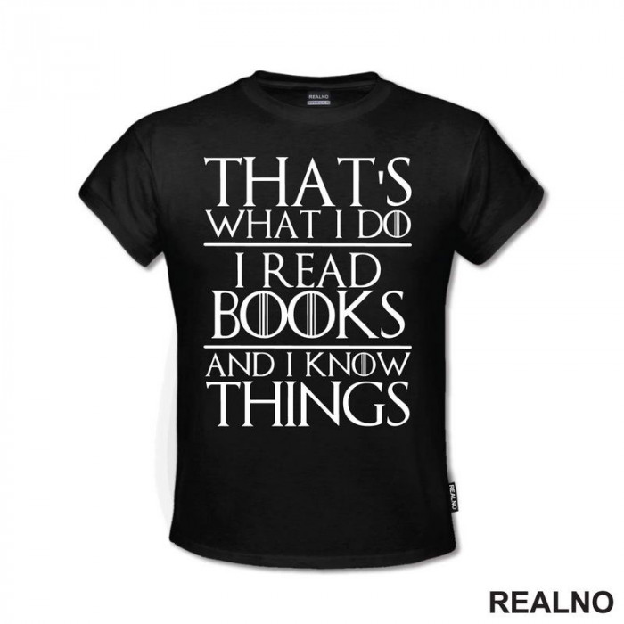 THAT'S WHAT I DO I READ BOOKS AND I KNOW THINGS - BOOKS - ČITANJE - KNJIGE - MAJICA