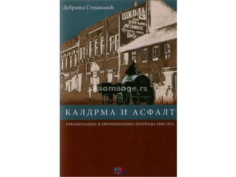 Kaldrma i asfalt urbanizacija i evropeizacija Beograda 1890-1914 Dubravka Stojanović POSVETA autora