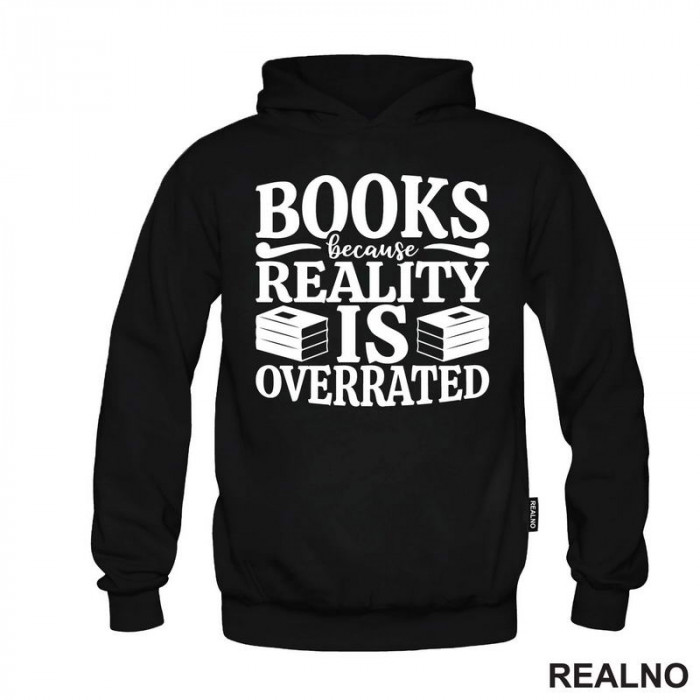 BOOKS BECAUSE REALITY IS OVERRATED - BOOKS - ČITANJE - KNJIGE - DUKS