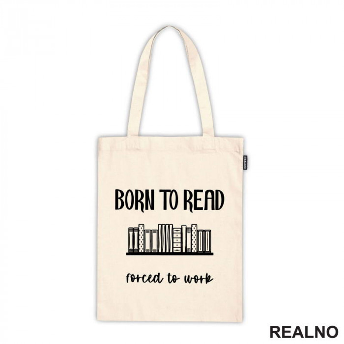 BORN TO READ FORCED TO WORK - BOOKS - ČITANJE - KNJIGE - CEGER
