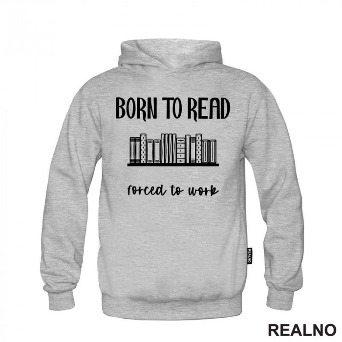 BORN TO READ FORCED TO WORK - BOOKS - ČITANJE - KNJIGE - DUKS