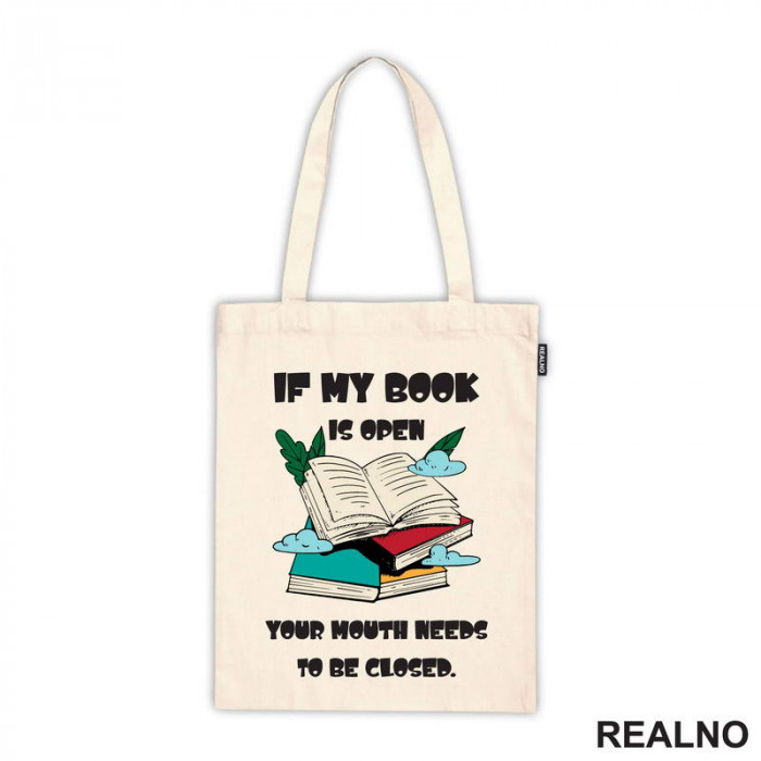 IF MY BOOK IS OPEN YOUR MOUTH NEEDS TO BE CLOSED - BOOKS - ČITANJE - KNJIGE - CEGER