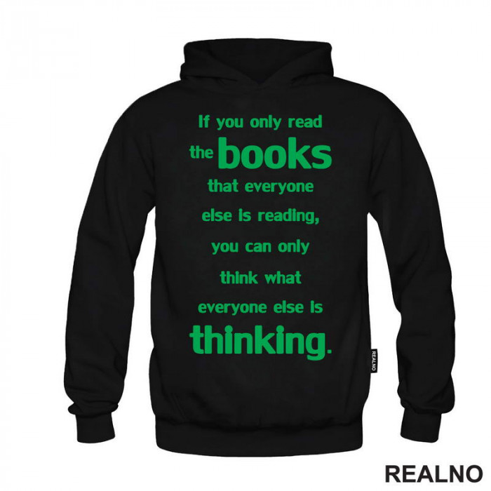 IF YOU ONLY READ THE BOOKS THAT EVERYONE ELSE IS READING, YOU CAN ONLY THINK WHAT EVERYONE ELSE IS THINKING. - GREEN - BOOKS - ČITANJE - KNJIGE - DUKS