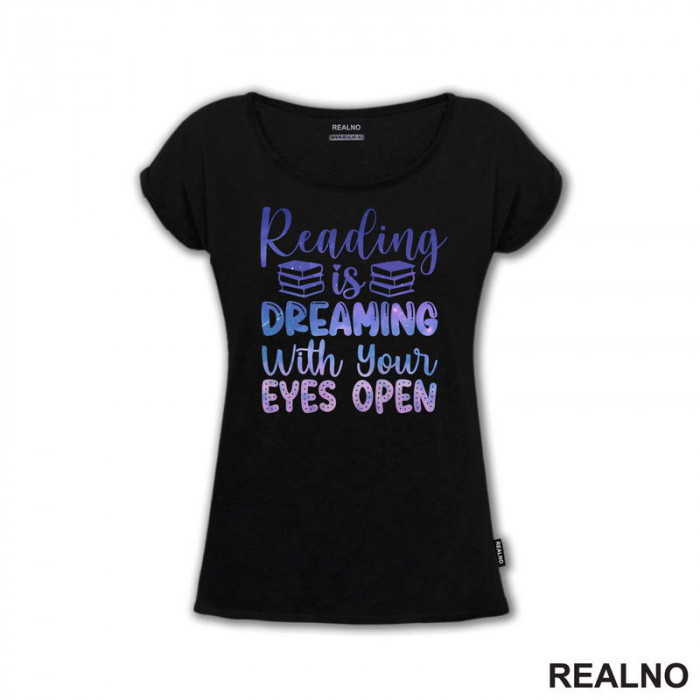 READING IS DREAMING WITH YOUR EYES OPEN - BOOKS - ČITANJE - KNJIGE - MAJICA