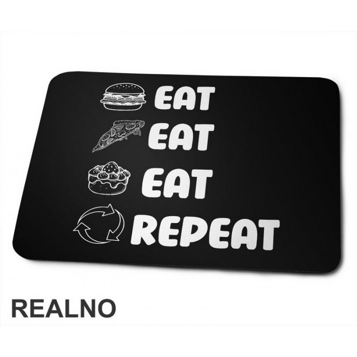 EAT, EAT, EAT, REPEAT - SYMBOLS - HUMOR - HRANA - FOOD - PODLOGA ZA MIŠ