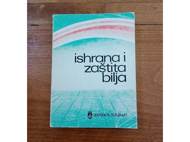 ISHRANA I ZAŠTITA BILJA,ZORKA ŠABAC