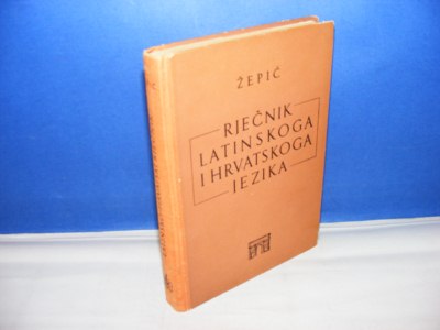 RJEČNIK LATINSKOGA I HRVATSKOGA JEZIKA Žepić