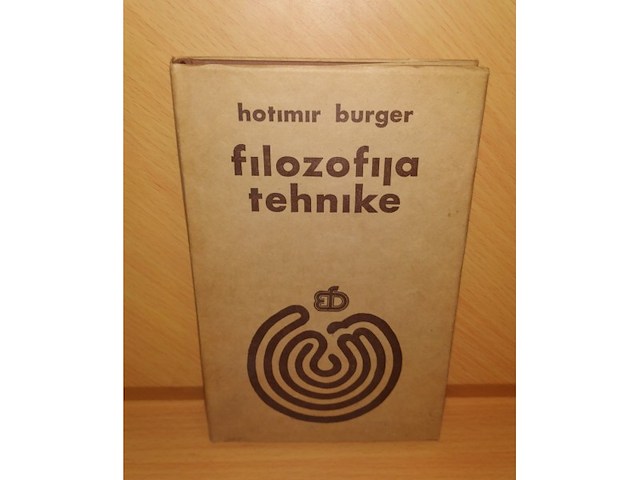 FILOZOFIJA TEHNIKE - HOTIMIR BURGER