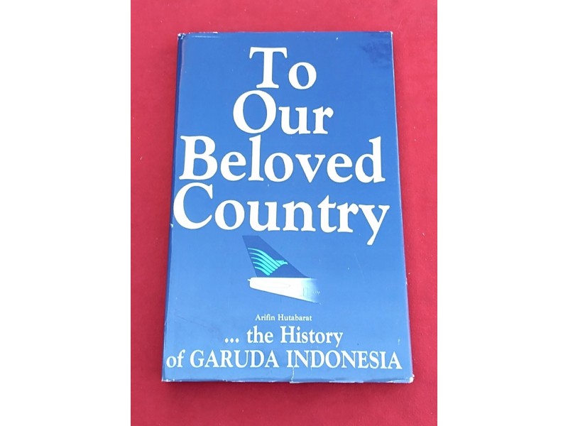 To Our Beloved Coutry ... the History of Garuda Indone