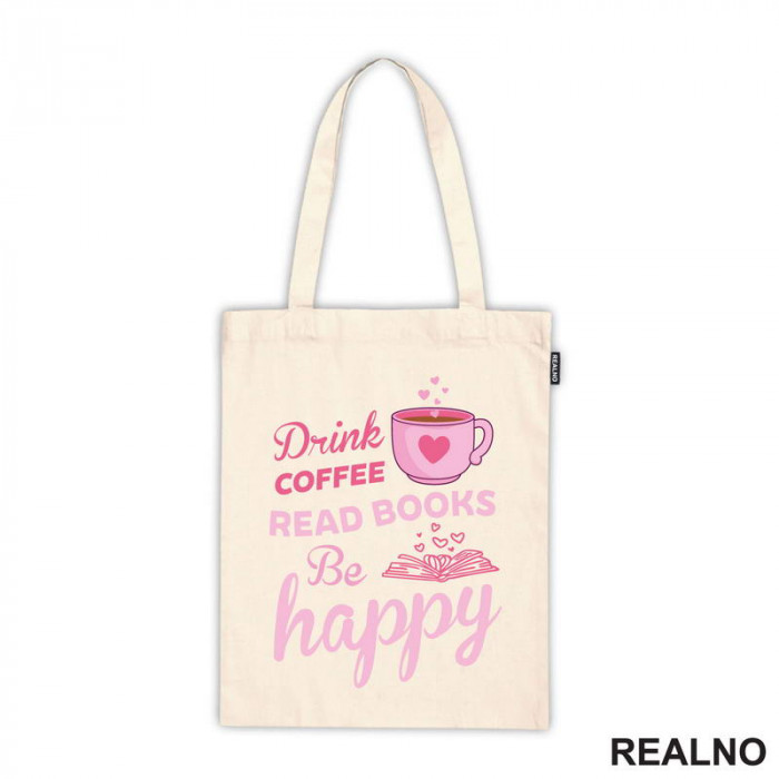 DRINK COFFEE, READ BOOKS BE HAPPY - PINK - BOOKS - ČITANJE - KNJIGE - CEGER