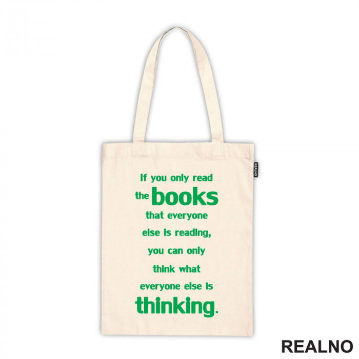 IF YOU ONLY READ THE BOOKS THAT EVERYONE ELSE IS READING, YOU CAN ONLY THINK WHAT EVERYONE ELSE IS THINKING. - GREEN - BOOKS - ČITANJE - KNJIGE - CEGER