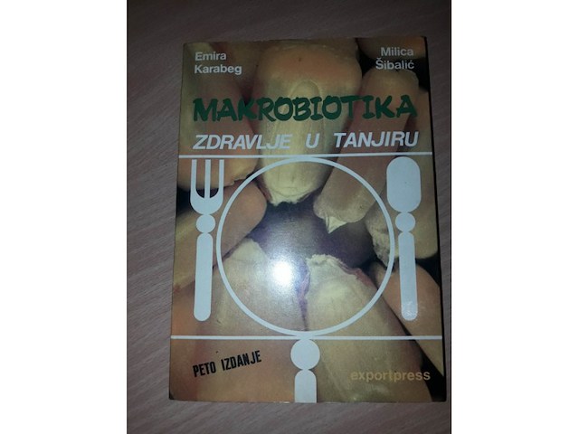 MAKROBIOTIKA : ZDRAVLJE U TANJIRU