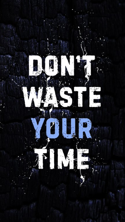 Don't waste your time