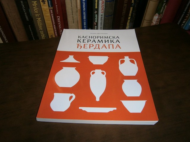 Tatjana Cvjeticanin - Kasnorimska keramika Djerdapa
