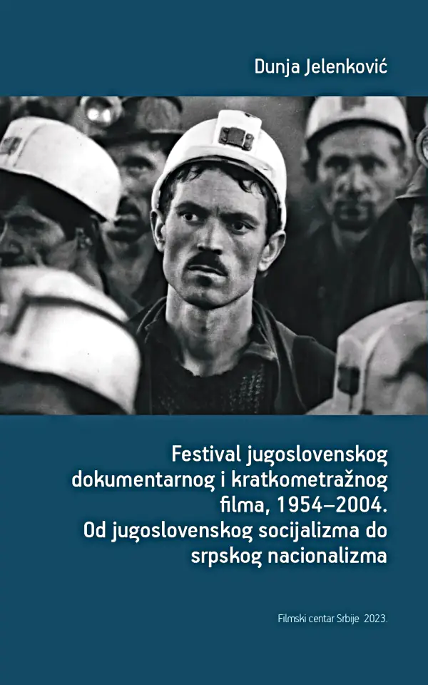 Festival jugoslovenskog dokumentarnog i kratkometražnog filma, 1954–2004. : od jugoslovenskog socijalizma do srpskog nacionalizma