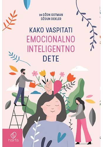 Kako vaspitati emocionalno inteligentno dete – Džon Gotman, Džoun Dekler