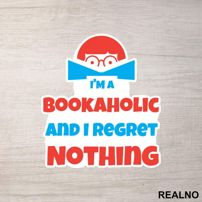 I'AM A BOOKAHOLIC AND I REGRET NOTHING - ORANGE AND BLUE - BOOKS - ČITANJE - KNJIGE - NALEPNICA