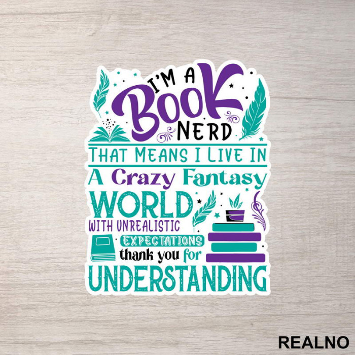 I'M A BOOK NERD THAT MEANS I LIVE IN A CRAZY FANTAST WORLD WITH UNREALISTIC EXOECTATIONS THANK YOU FOR UNDERSTANDING - GREEN AND PURPLE - BOOKS - ČITANJE - KNJIGE - NALEPNICA