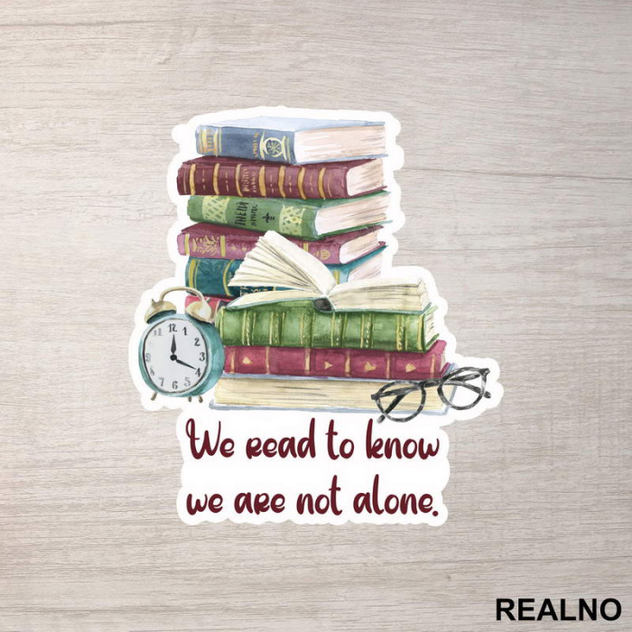 WE READ TO KNOW WE ARE NOT ALONE - BOOKS - ČITANJE - KNJIGE - NALEPNICA