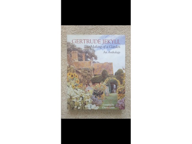 Gertrude Jekyll The Making of a Garden