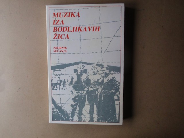 MUZIKA IZA  BODLJIKAVIH ŽICA - Zbornik sećanja