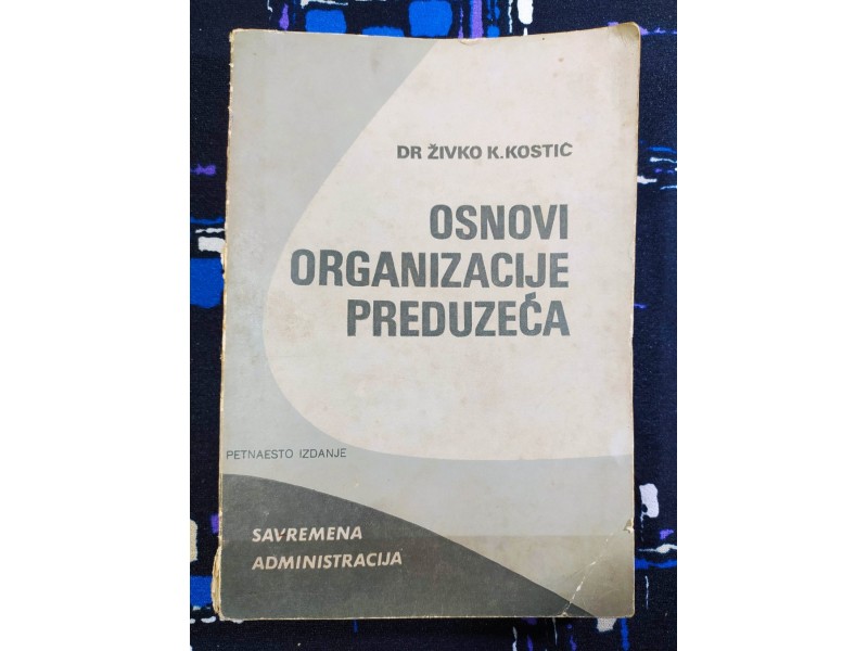 Osnovi Organizacije Preduzeca - Dr. Zivkov K. Kostic